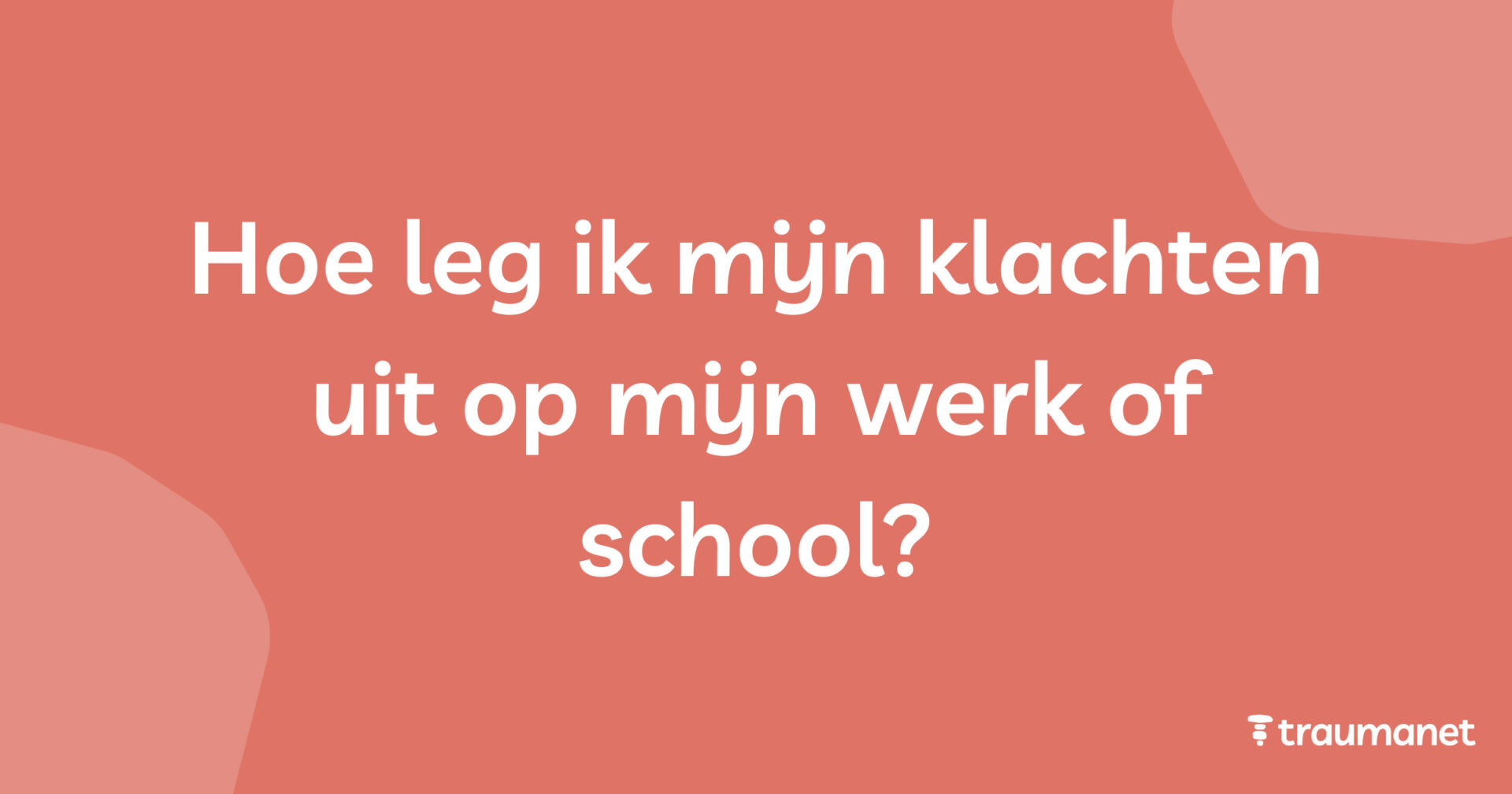 Vraag: Hoe leg ik mijn klachten uit op mijn werk of studie?